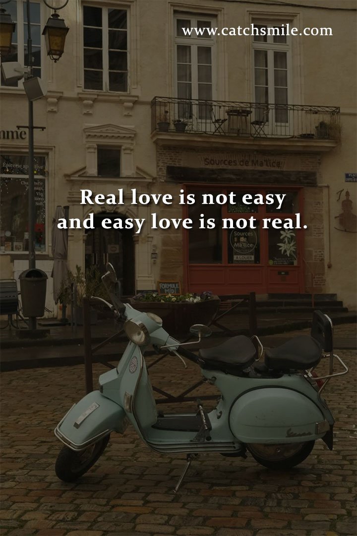 Real love is not easy and easy love is not real. - Catch Smile